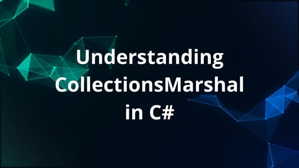 Understanding CollectionsMarshal in C#